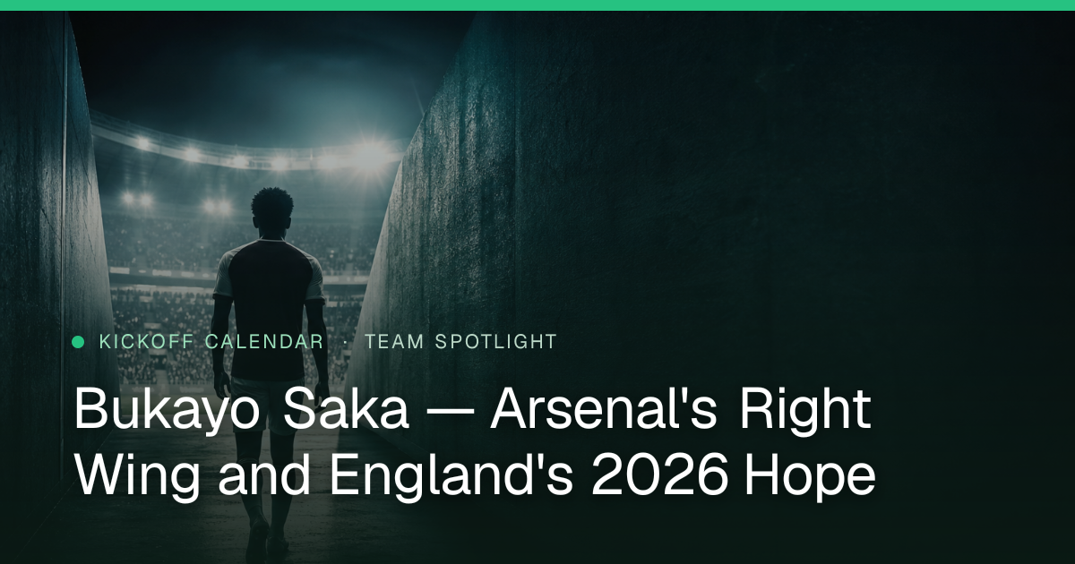 Bukayo Saka — Arsenal's Right Wing and England's 2026 Hope — Kickoff ...